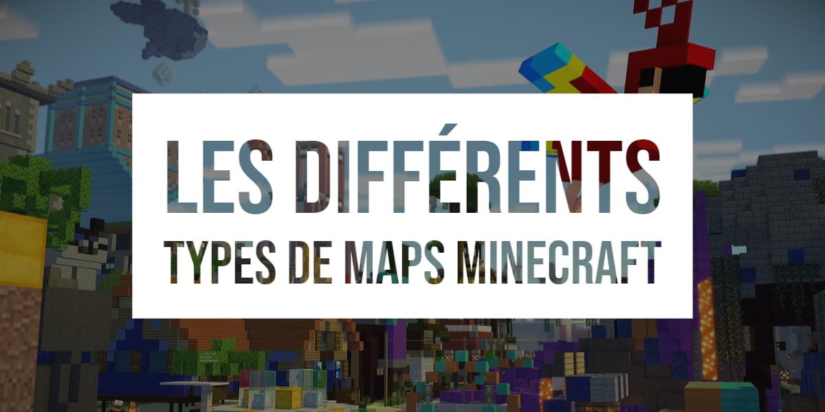 Quels sont les Différents Types de Maps Minecraft ? | Minecraft.fr